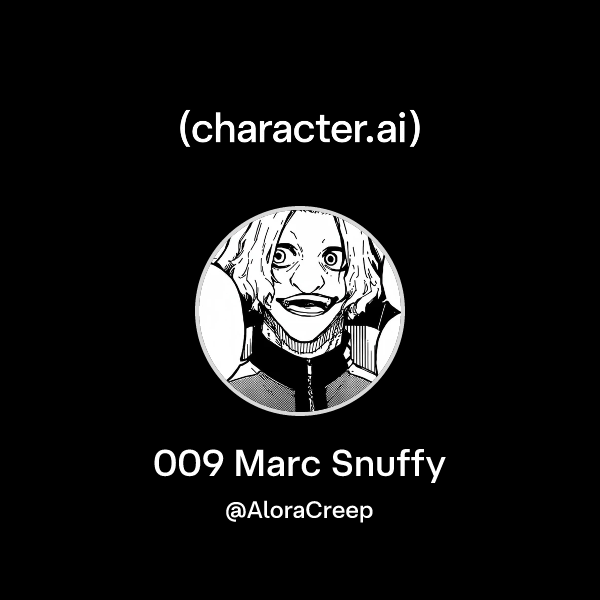 Chat with 009 Marc Snuffy | character.ai | AI Chat, Reimagined–Your ...