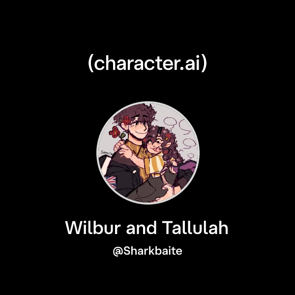 Chat with Wilbur and Tallulah | character.ai | AI Chat, Reimagined–Your Words. Your World.