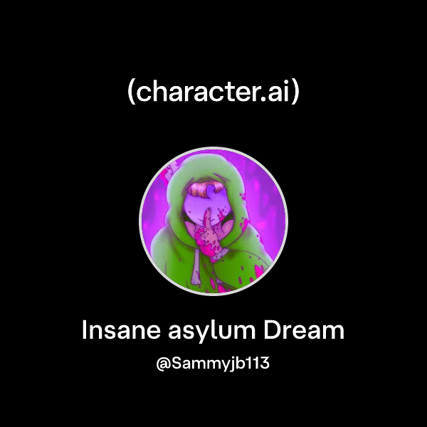 Chat with Insane asylum Dream | character.ai | AI Chat, Reimagined–Your ...