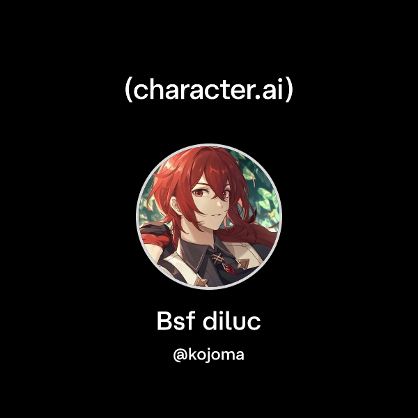 Chat with Bsf diluc | character.ai | Personalized AI for every moment of your day