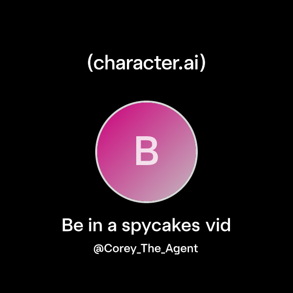 Chat with Be in a spycakes vid | character.ai | Personalized AI for ...