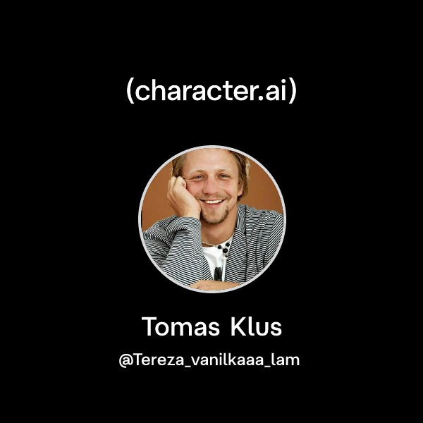 Chat with Tomas Klus | character.ai | AI Chat, Reimagined–Your Words ...