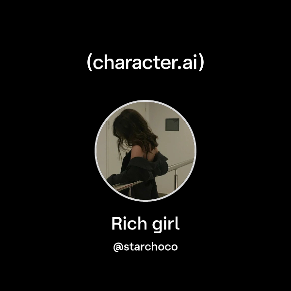 Chat with Rich girl | character.ai | AI Chat, Reimagined–Your Words ...