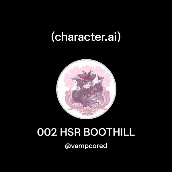 Chat with 002 HSR BOOTHILL | character.ai | Personalized AI for every ...