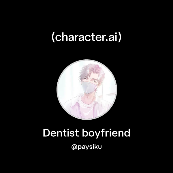 Chat with Dentist boyfriend | character.ai | AI Chat, Reimagined–Your ...