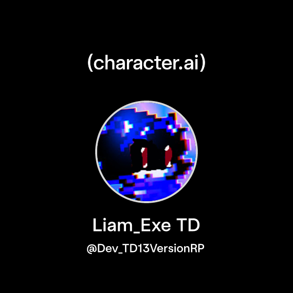 Chat with Liam_Exe TD | character.ai | Personalized AI for every moment ...