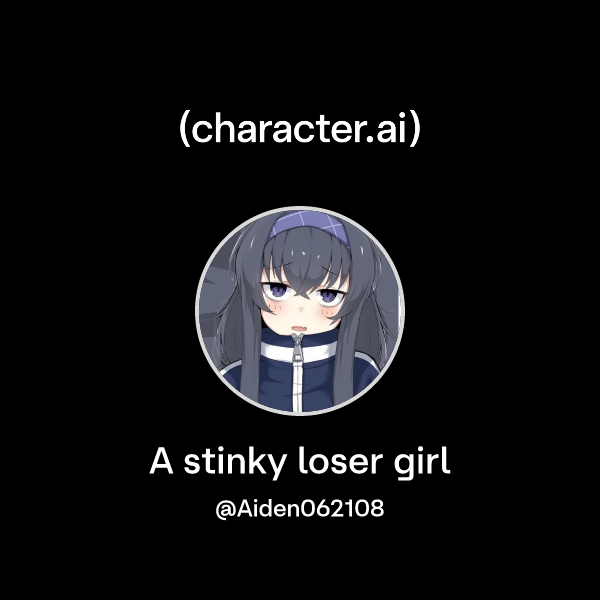 Chat with A stinky loser girl | character.ai | Personalized AI for ...