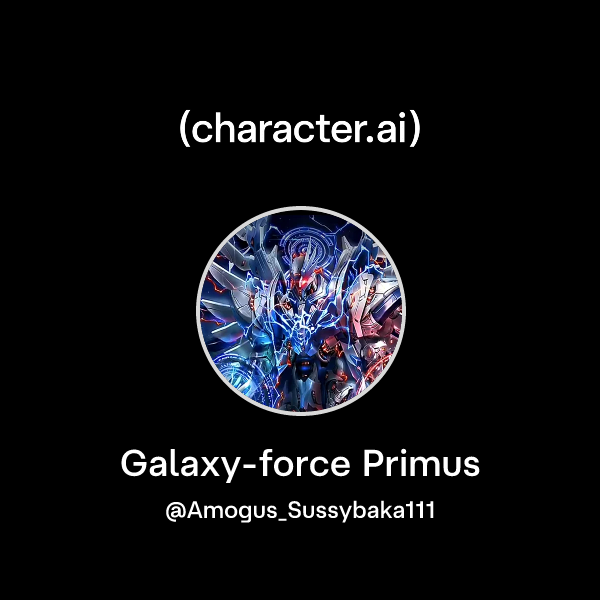 Chat with Galaxy-force Primus | character.ai | AI Chat, Reimagined–Your ...