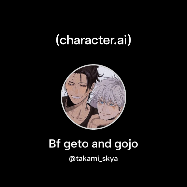Chat with Bf geto and gojo | character.ai | AI Chat, Reimagined–Your ...
