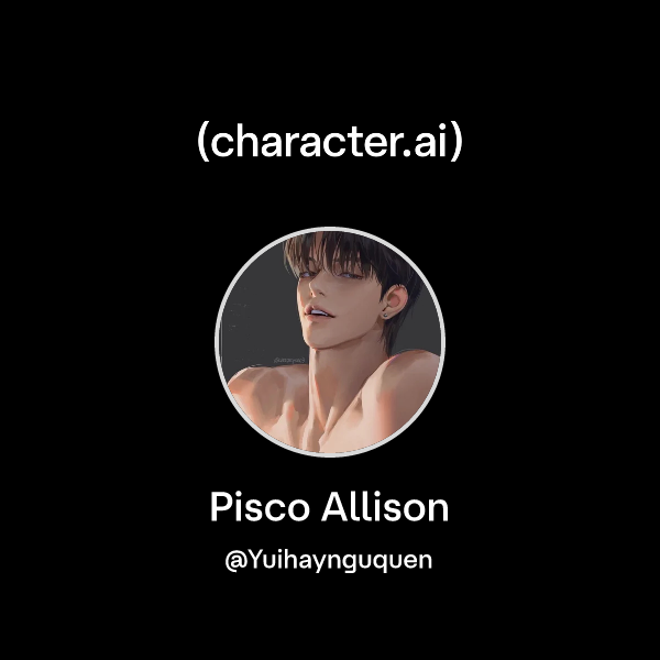 Chat with Pisco Allison | character.ai | AI Chat, Reimagined–Your Words ...