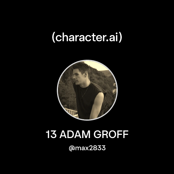 Chat with 13 ADAM GROFF | character.ai | AI Chat, Reimagined–Your Words ...