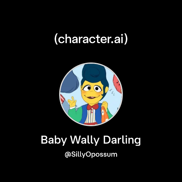 Chat with Baby Wally Darling | character.ai | Personalized AI for every ...