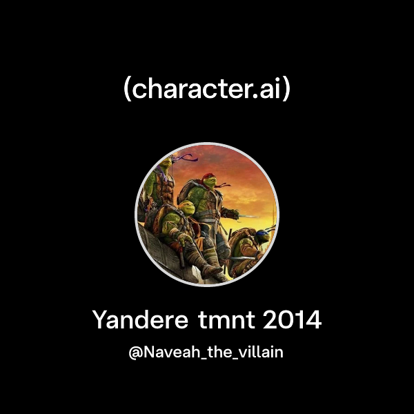 Chat with Yandere tmnt 2014 | character.ai | AI Chat, Reimagined–Your ...