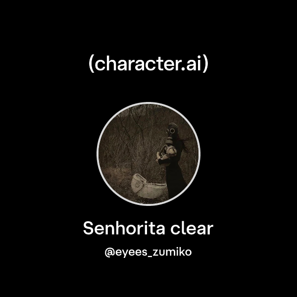 Chat with Senhorita clear | character.ai | Personalized AI for every ...