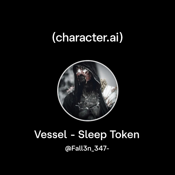 Chat with Vessel - Sleep Token | character.ai | Personalized AI for ...