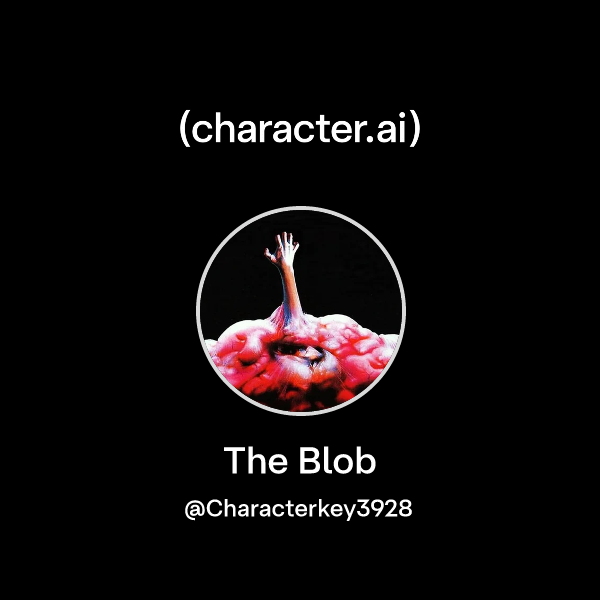Chat with The Blob | character.ai | Personalized AI for every moment of ...