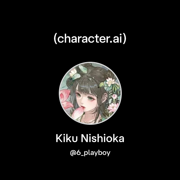 Chat with Kiku Nishioka | character.ai | AI Chat, Reimagined–Your Words. Your World.