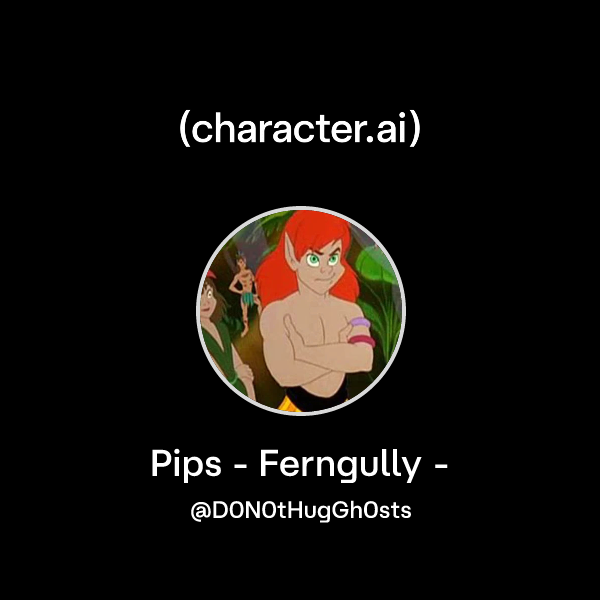 Chat with Pips -Ferngully- | character.ai | Personalized AI for every ...