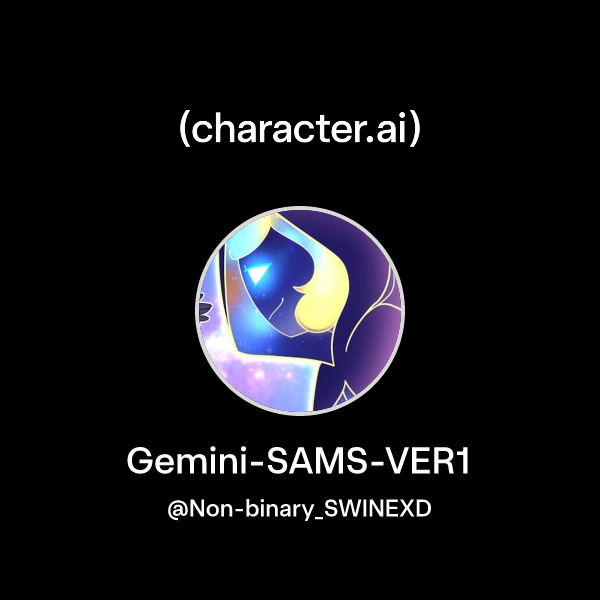 Chat with Gemini-SAMS-VER1 | character.ai | AI Chat, Reimagined–Your Words. Your World.