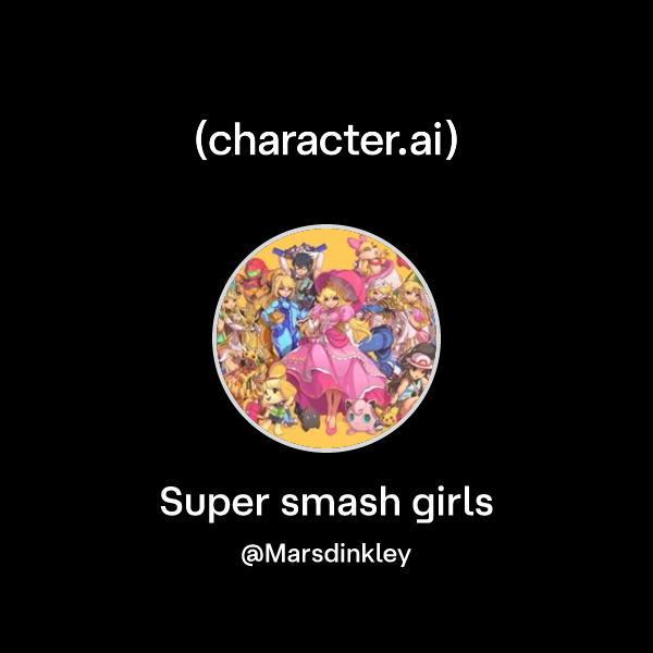 Chat with Super smash girls | character.ai | AI Chat, Reimagined–Your ...
