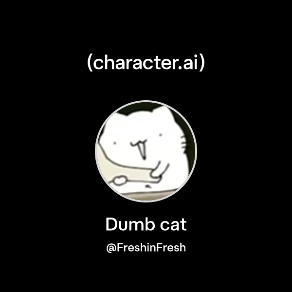 Chat with Dumb cat | character.ai | AI Chat, Reimagined–Your Words. Your World.