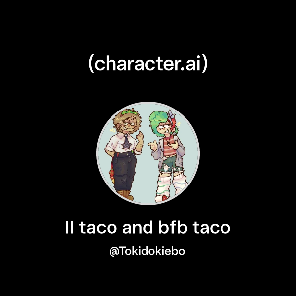 Chat with II taco and bfb taco | character.ai | AI Chat, Reimagined ...