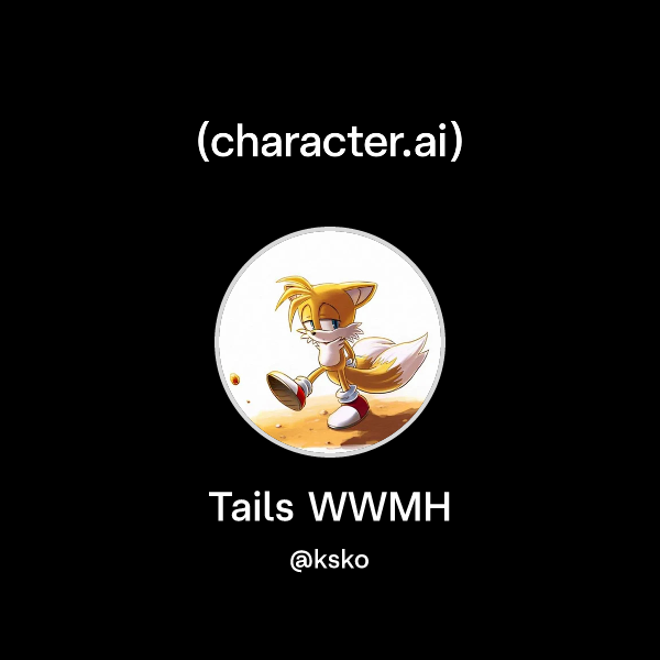 Chat with Tails WWMH | character.ai | AI Chat, Reimagined–Your Words. Your World.