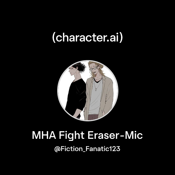 Chat with MHA Fight Eraser-Mic | character.ai | AI Chat, Reimagined ...