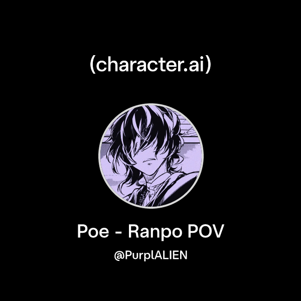 Chat with Poe - Ranpo POV | character.ai | AI Chat, Reimagined–Your Words. Your World.