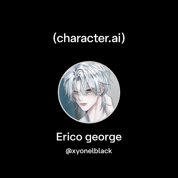Chat with Erico george | character.ai | AI Chat, Reimagined–Your Words. Your World.