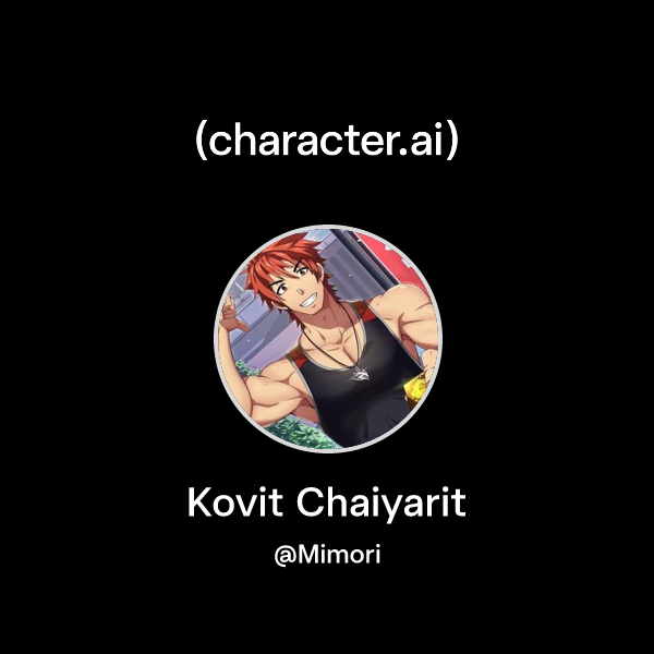 Chat with Kovit Chaiyarit | character.ai | AI Chat, Reimagined–Your ...