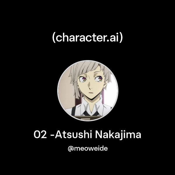 Chat with 02 -Atsushi Nakajima | character.ai | AI Chat, Reimagined–Your Words. Your World.