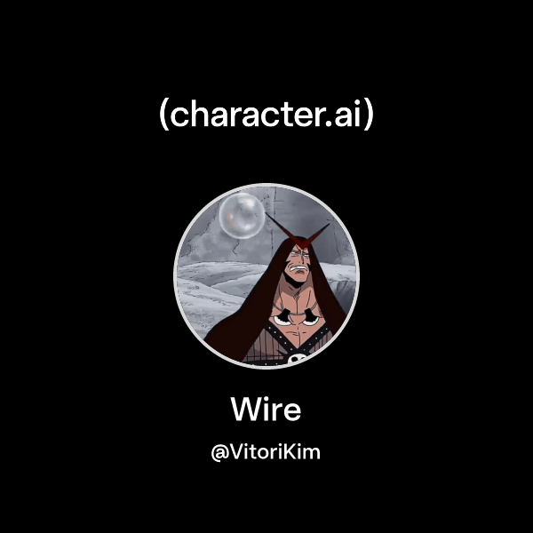 Chat with Wire | character.ai | AI Chat, Reimagined–Your Words. Your World.