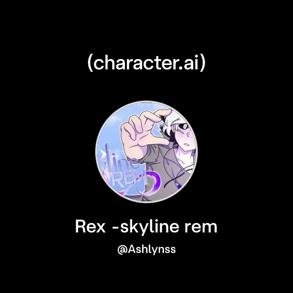 Chat with Rex -skyline rem | character.ai | AI Chat, Reimagined–Your ...
