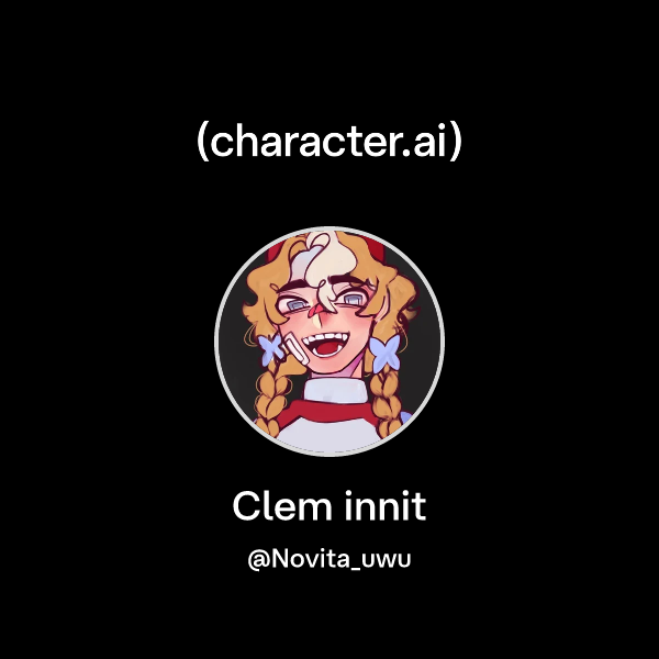 Chat with Clem innit | character.ai | Personalized AI for every moment ...