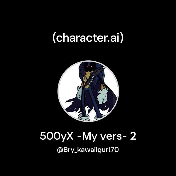 Chat with 500yX -My vers- 2 | character.ai | AI Chat, Reimagined–Your ...