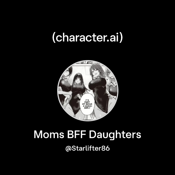 Chat with Moms BFF Daughters | character.ai | AI Chat, Reimagined–Your Words. Your World.