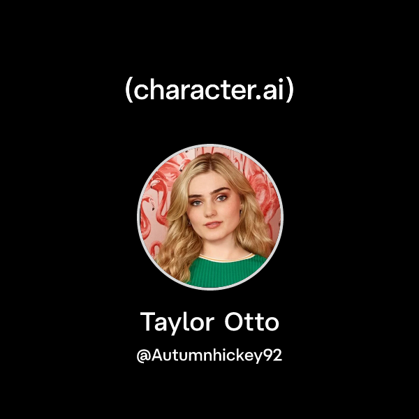 Chat with Taylor Otto | character.ai | AI Chat, Reimagined–Your Words ...