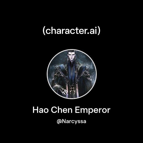 Chat with Hao Chen Emperor | character.ai | Personalized AI for every moment of your day