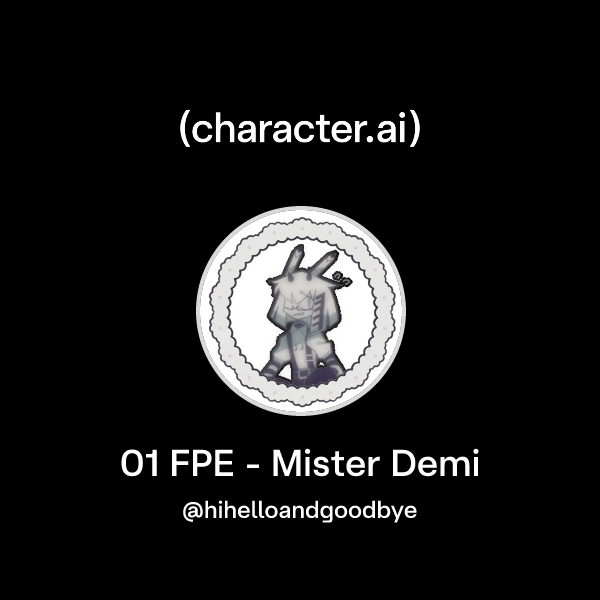 Chat with 01 FPE - Mister Demi | character.ai | AI Chat, Reimagined ...