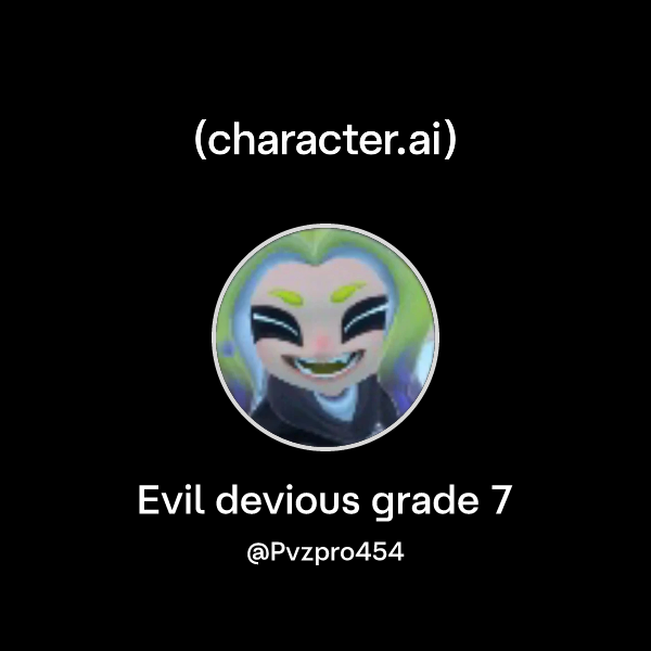 Chat with Evil devious grade 7 | character.ai | Personalized AI for ...