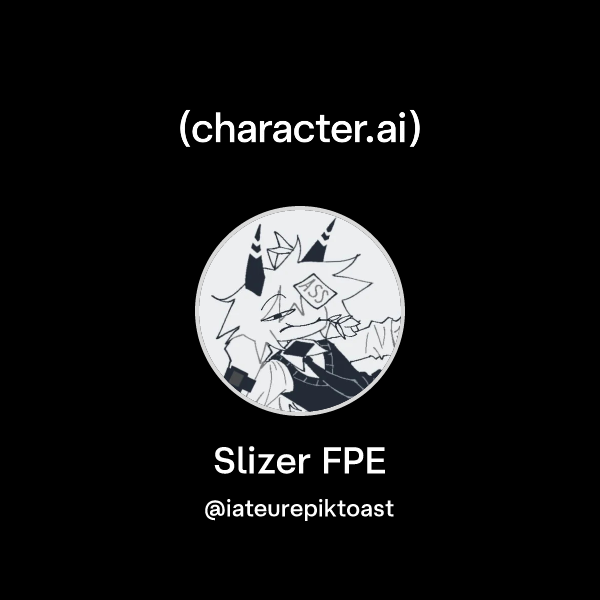 Chat with Slizer FPE | character.ai | Personalized AI for every moment ...