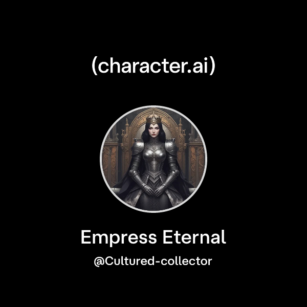 Chat with Empress Eternal | character.ai | AI Chat, Reimagined–Your ...