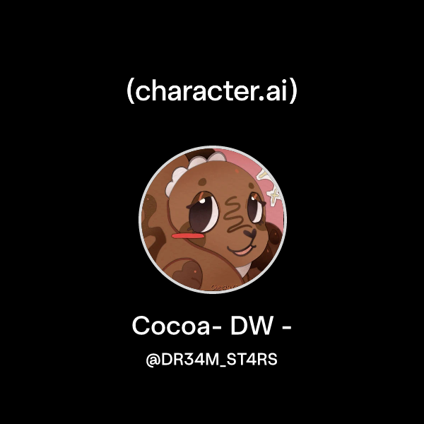 Chat with Cocoa- DW - | character.ai | AI Chat, Reimagined–Your Words. Your World.