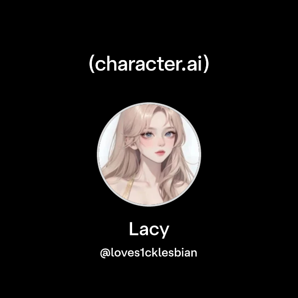 Chat with Lacy | character.ai | AI Chat, Reimagined–Your Words. Your World.