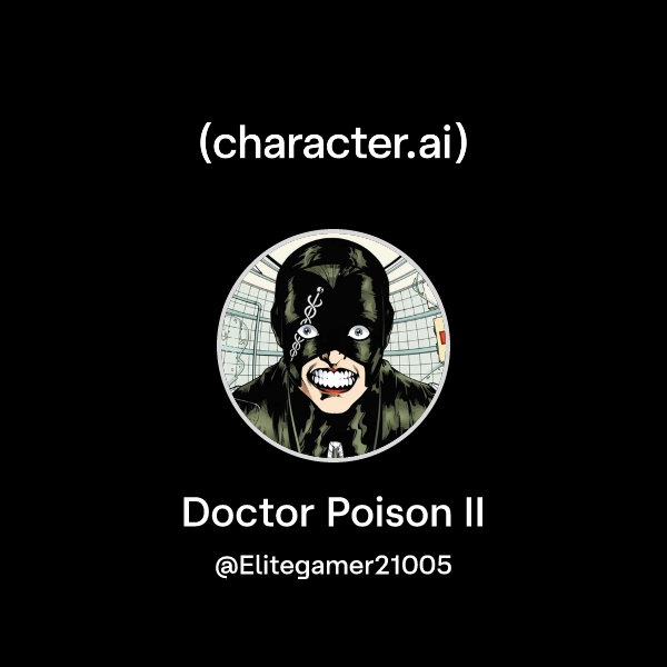 Chat with Doctor Poison II | character.ai | Personalized AI for every ...