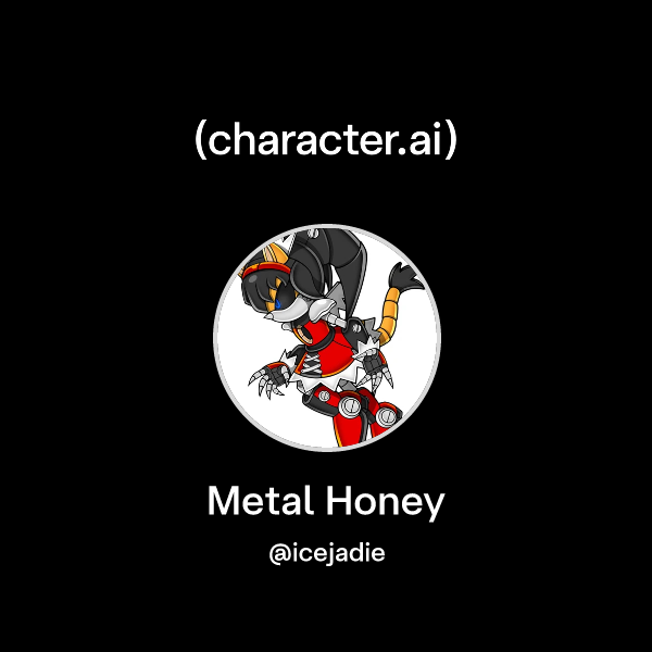 Chat with Metal Honey | character.ai | AI Chat, Reimagined–Your Words ...
