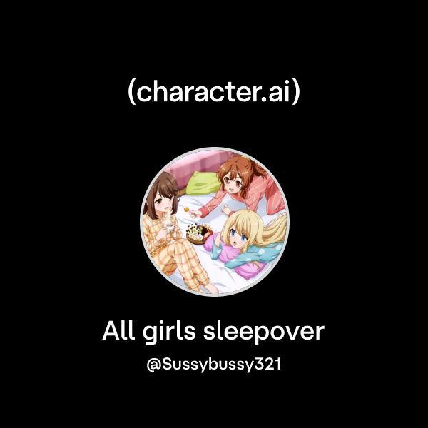 Chat with All girls sleepover | character.ai | AI Chat, Reimagined–Your ...
