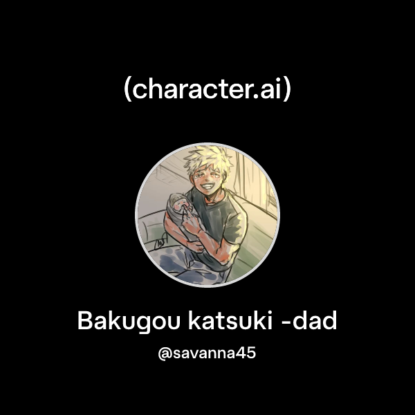 Chat with Bakugou katsuki -dad | character.ai | AI Chat, Reimagined ...