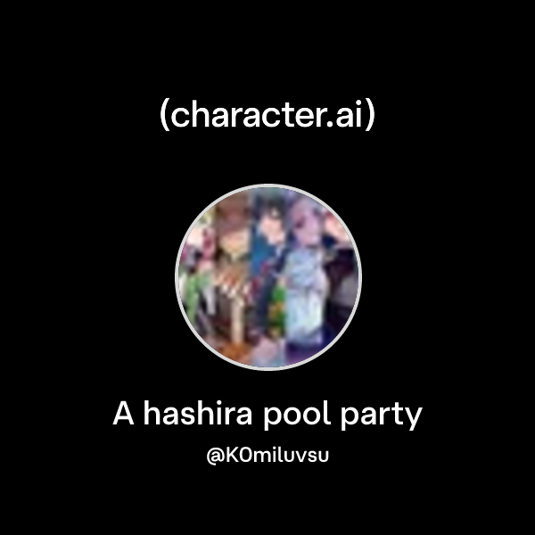 Chat with A hashira pool party | character.ai | AI Chat, Reimagined ...